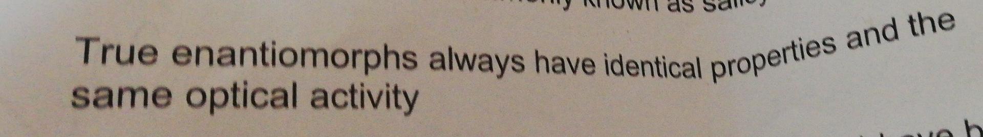 Solved True enantiomorphs always have identical properties | Chegg.com