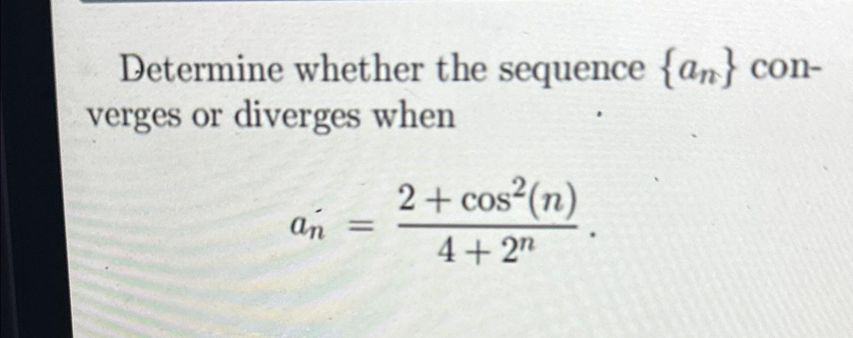 Solved Determine whether the sequence {an} ﻿converges or | Chegg.com