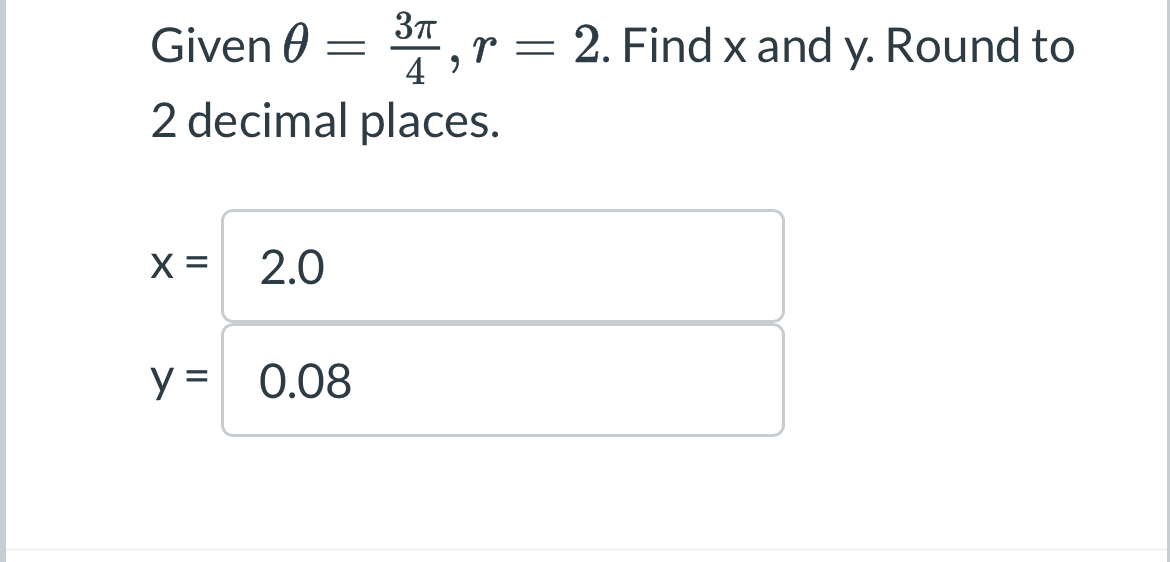Solved Given θ=3π4,r=2. ﻿Find x ﻿and y. ﻿Round to 2 ﻿decimal | Chegg.com