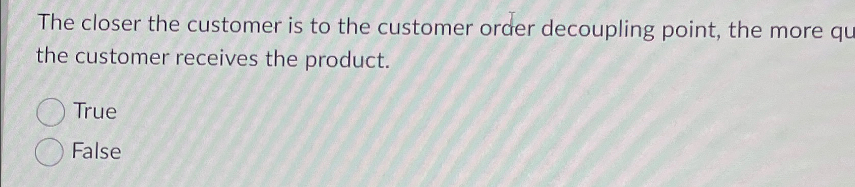 Solved The closer the customer is to the customer order | Chegg.com