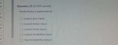 Solved Question 21 (0.5555 ﻿points)Productivity is expressed | Chegg.com