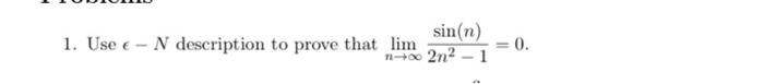 Solved 1. Use N description to prove that lim sin(n) 2n2 - 1 | Chegg.com