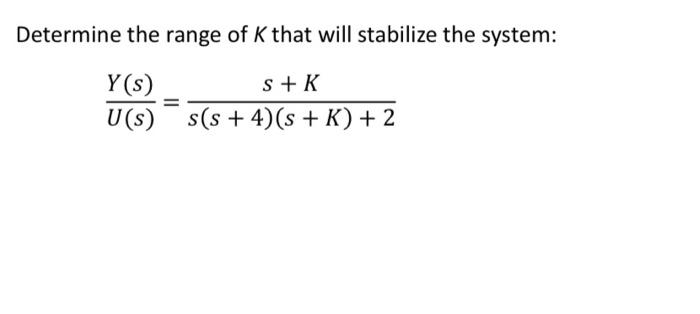 Solved Determine the range of K that will stabilize the | Chegg.com