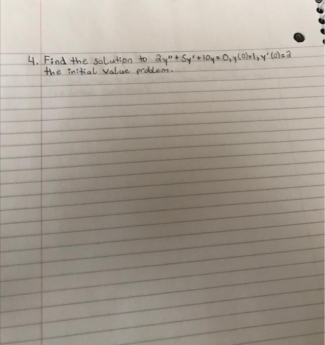 Solved 4. Find the solution to 2y′′+5y′+10y=0,y(0)=1,y′(0)=2 | Chegg.com