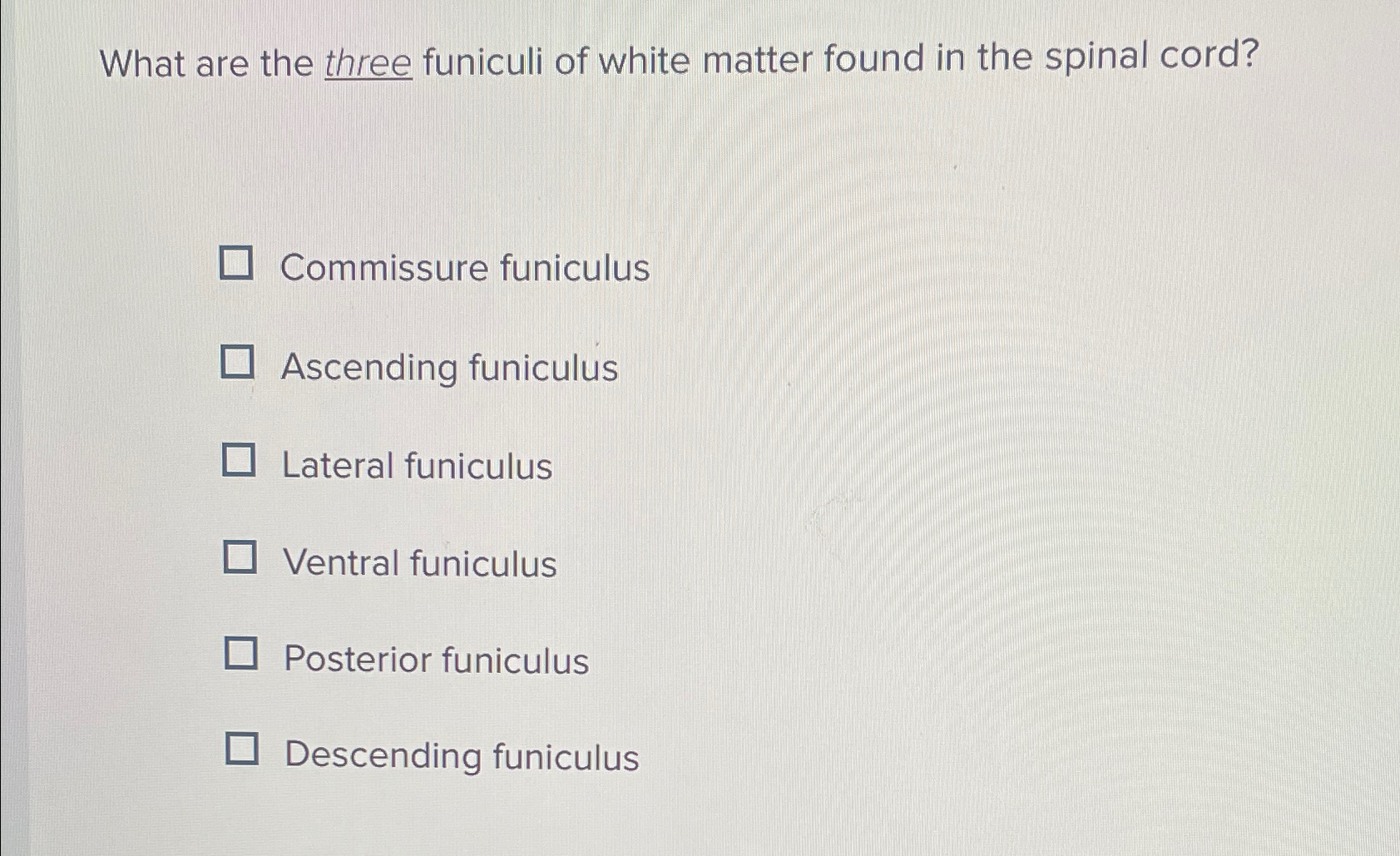 Solved What are the three funiculi of white matter found in | Chegg.com