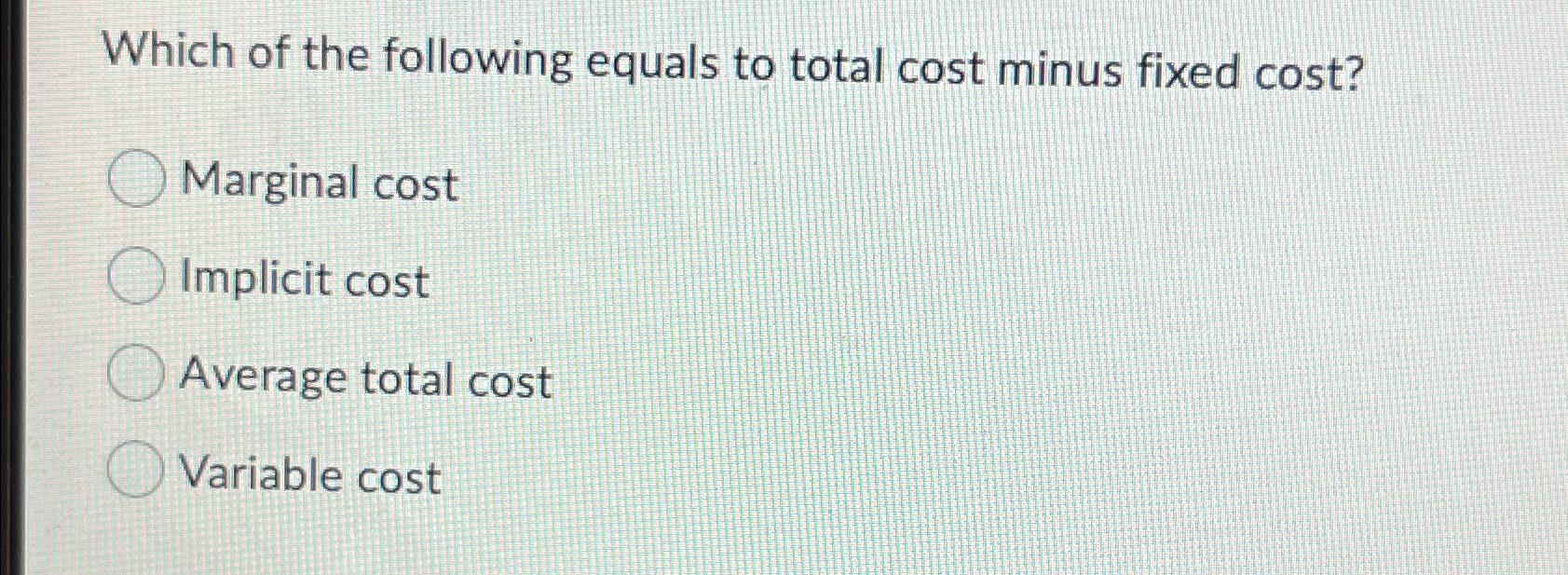 Solved Which of the following equals to total cost minus | Chegg.com