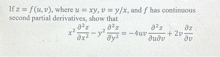 Solved If z=f(u,v), where u=xy,v=y/x, and f has continuous | Chegg.com