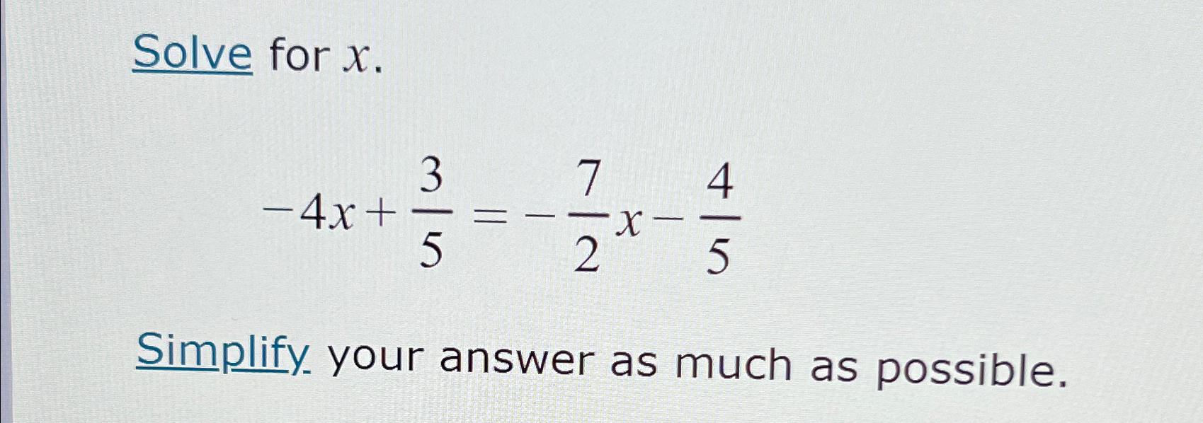 Solved Solve for x.-4x+35=-72x-45Simplify your answer as | Chegg.com