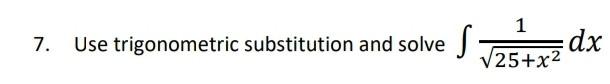 Solved 7. Use trigonometric substitution and solve ∫25+x21dx | Chegg.com