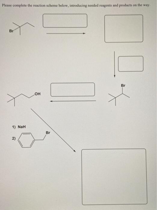 Solved Please complete the reaction scheme below, | Chegg.com