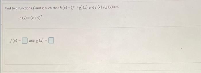 Solved Find two functions f and g such that h(x)=(f∘g)(x) | Chegg.com