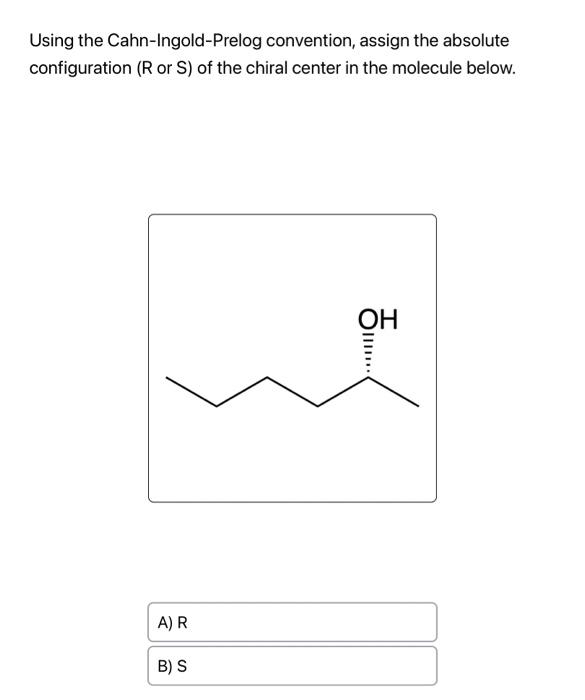 Solved Using the Cahn-Ingold-Prelog convention, assign the | Chegg.com