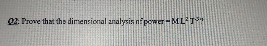 Solved Q2: Prove that the dimensional analysis of power | Chegg.com