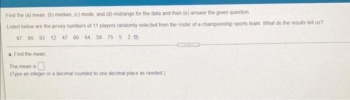Solved Find the (a) mean, (b) median (c) mode, and (d) | Chegg.com