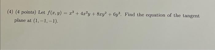 Solved (4) (4 points) Let f(x,y)=x3+4x2y+8xy2+6y3. Find the | Chegg.com Solved (4) (4 points) Let f(x,y)=x3+4x2y+8xy2+6y3. Find the | Chegg.com