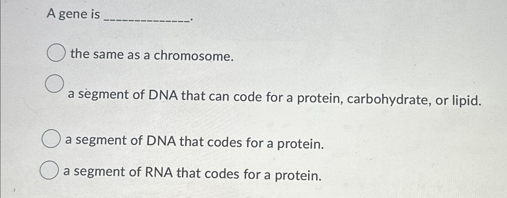 Solved A gene isthe same as a chromosome.a segment of DNA | Chegg.com
