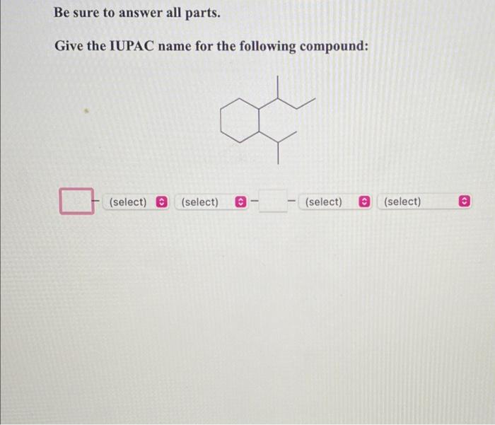 Solved Be sure to answer all parts. Give the IUPAC name for | Chegg.com