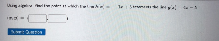 Solved Using algebra, find the point at which the line h(x) | Chegg.com