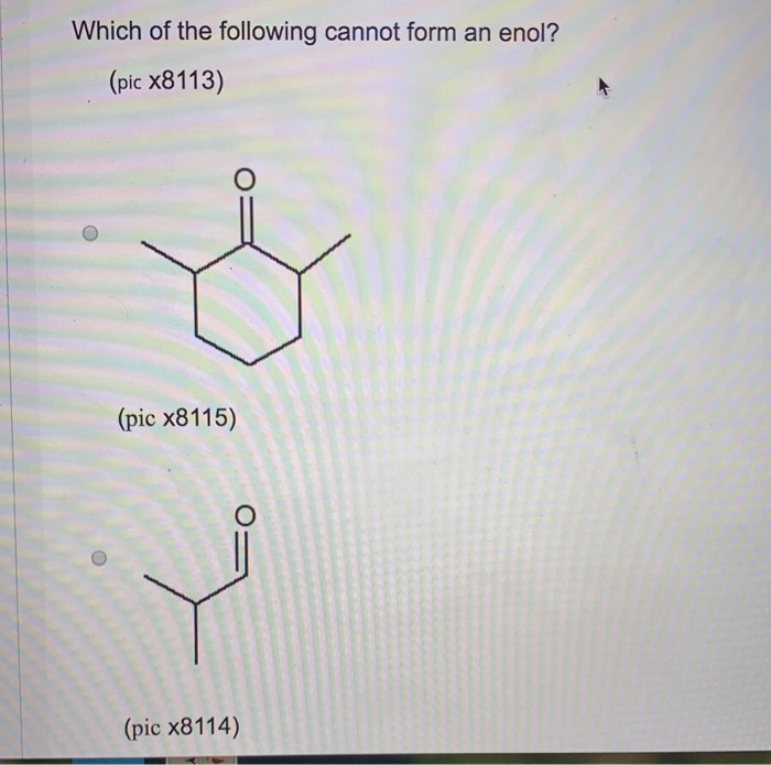 Solved Which of the following cannot form an enol?! (pic | Chegg.com