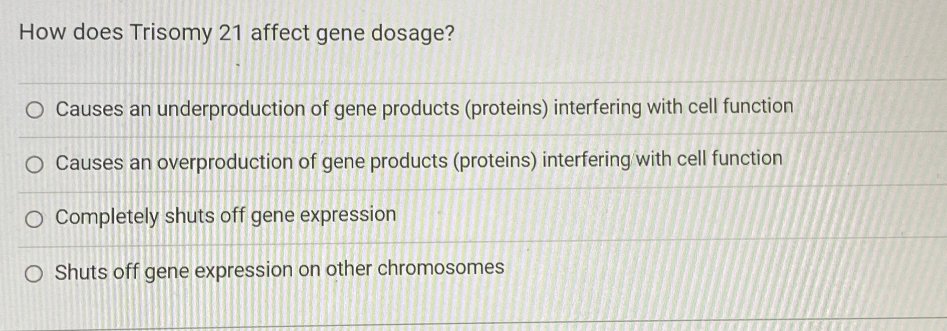 Solved How does Trisomy 21 ﻿affect gene dosage?Causes an | Chegg.com