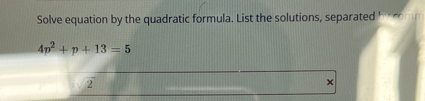 Solved Solve equation by the quadratic formula. List the | Chegg.com