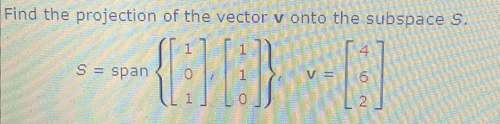 Solved Find the projection of the vector v ﻿onto the | Chegg.com
