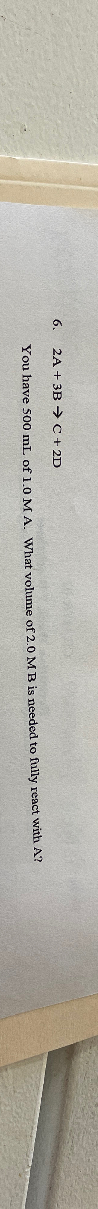 Solved 2A+3B→C+2DYou have 500mL ﻿of 1.0MA. ﻿What volume of | Chegg.com