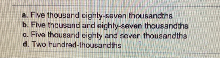 Solved a. Five thousand eighty-seven thousandths b. Five | Chegg.com