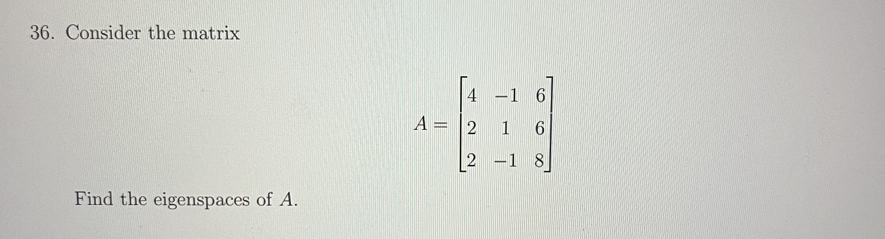 Solved Consider the matrixA=[4-162162-18]Find the | Chegg.com