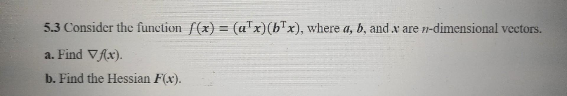 Solved 5.3 Consider the function f(x)=(aTx)(bTx), where a,b, | Chegg.com