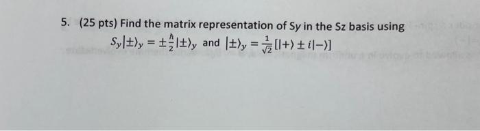 Solved (25 pts) Find the matrix representation of Sy in the | Chegg.com