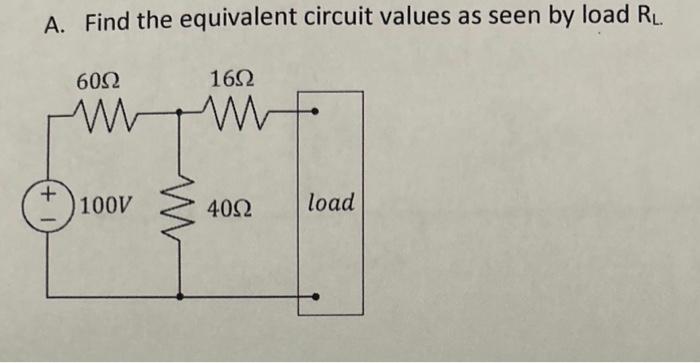 Solved A. Find the equivalent circuit values as seen by load | Chegg.com