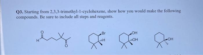 Solved Q3. Starting from 2,3,3-trimethyl-1-cyclohexene, show | Chegg.com