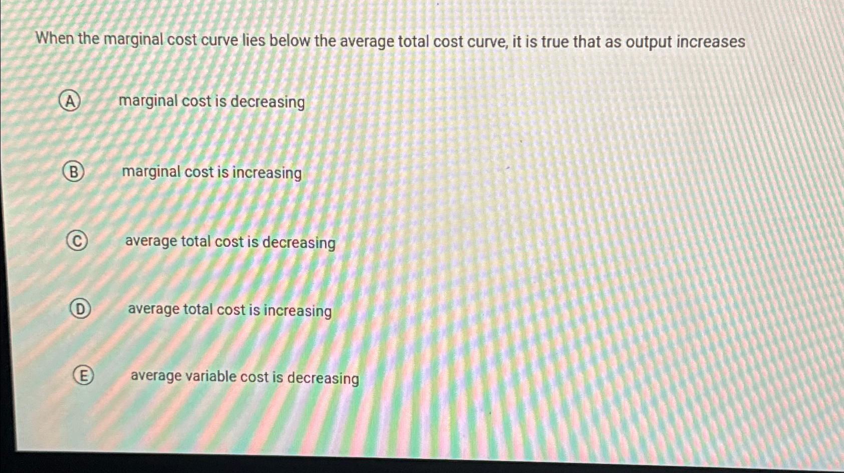 Solved When the marginal cost curve lies below the average | Chegg.com