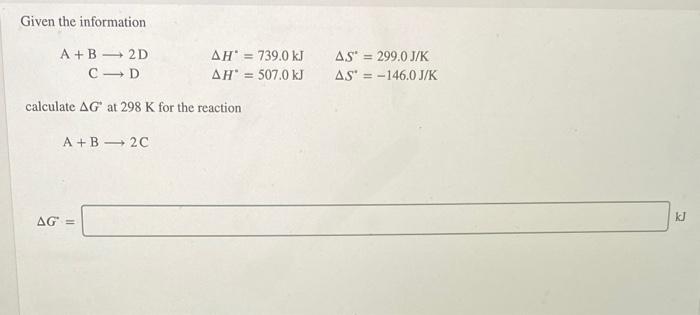Solved Given the information A+B —2D CD ΔΗ" = 739.0 kJ ΔΗ" = | Chegg.com