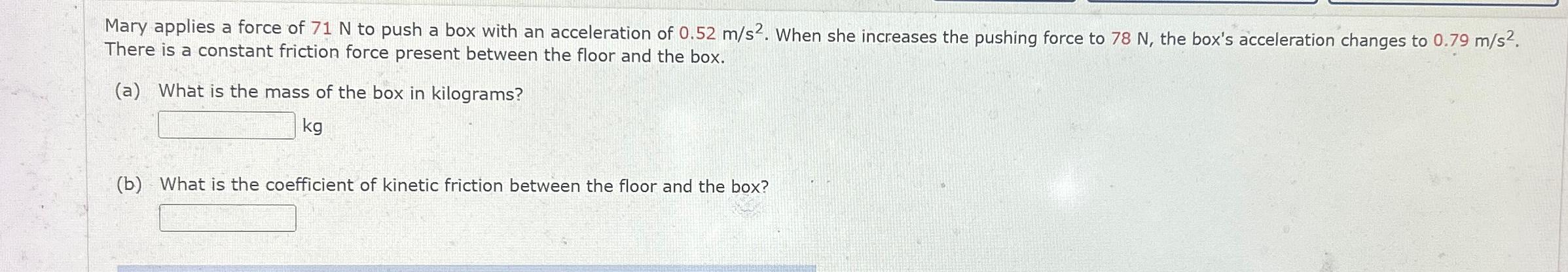 Solved Mary applies a force of 71N ﻿to push a box with an | Chegg.com ...