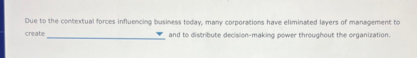 Solved Due to the contextual forces influencing business | Chegg.com