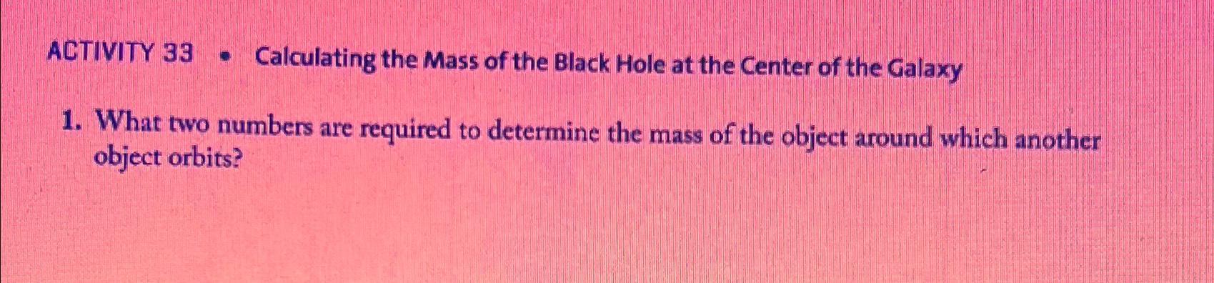 Solved ACTIVITY 33 - ﻿Calculating the Mass of the Black Hole | Chegg.com
