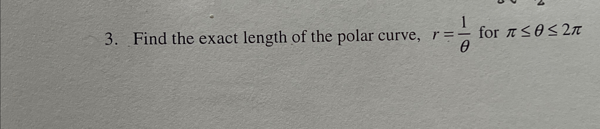 Solved Find the exact length of the polar curve, r=1θ ﻿for | Chegg.com