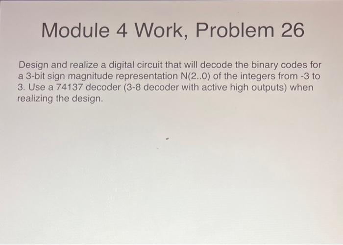 Solved design and realize a digital circuit that will decode | Chegg.com