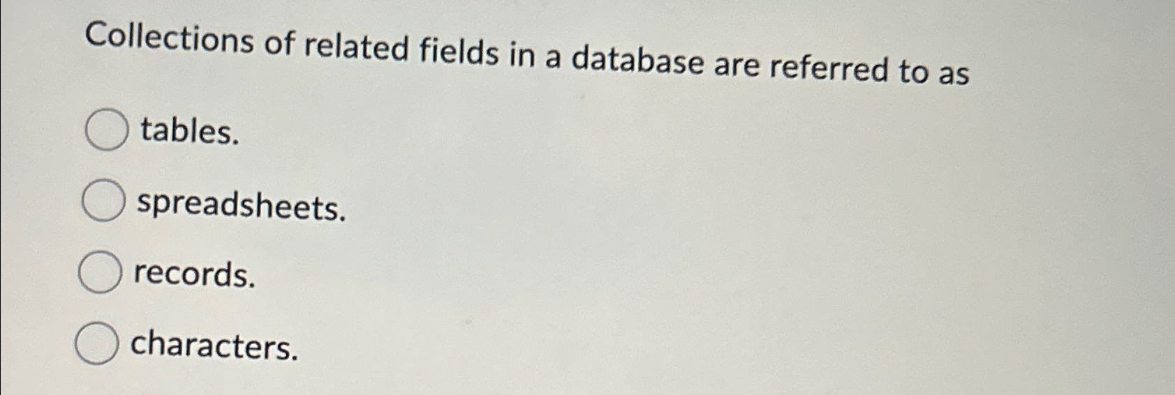 Solved Collections of related fields in a database are | Chegg.com