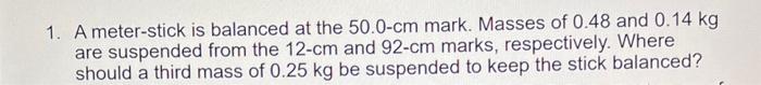 Solved 1. A meter-stick is balanced at the 50.0−cm mark. | Chegg.com
