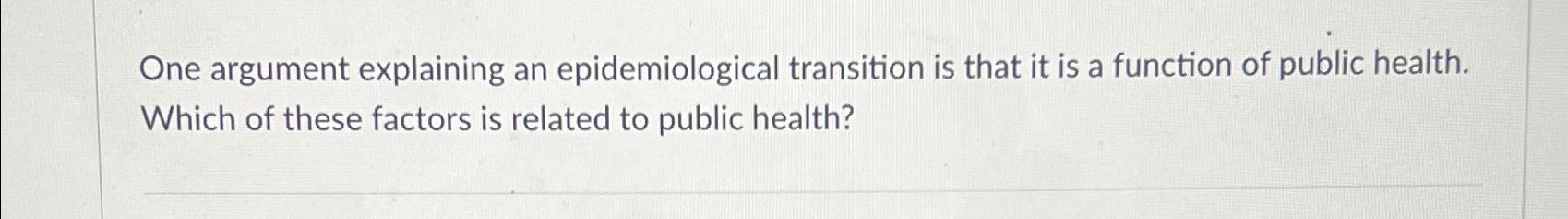 Solved One argument explaining an epidemiological transition | Chegg.com