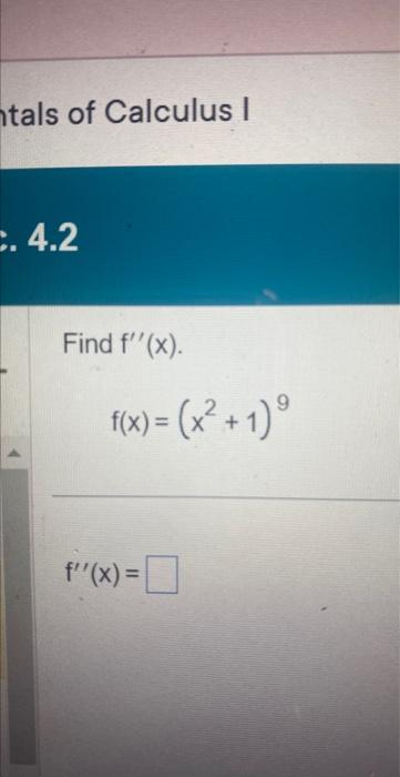Solved itals of Calculus I 4.2 Find f′′(x). f(x)=(x2+1)9 | Chegg.com