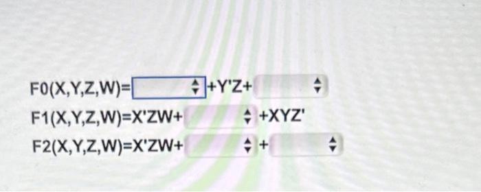 Solved F0(X,Y,Z,W)=+Y′Z+F1(X,Y,Z,W)=X′ZW++XYZ′F2(X,Y,Z,W)=X′ | Chegg.com