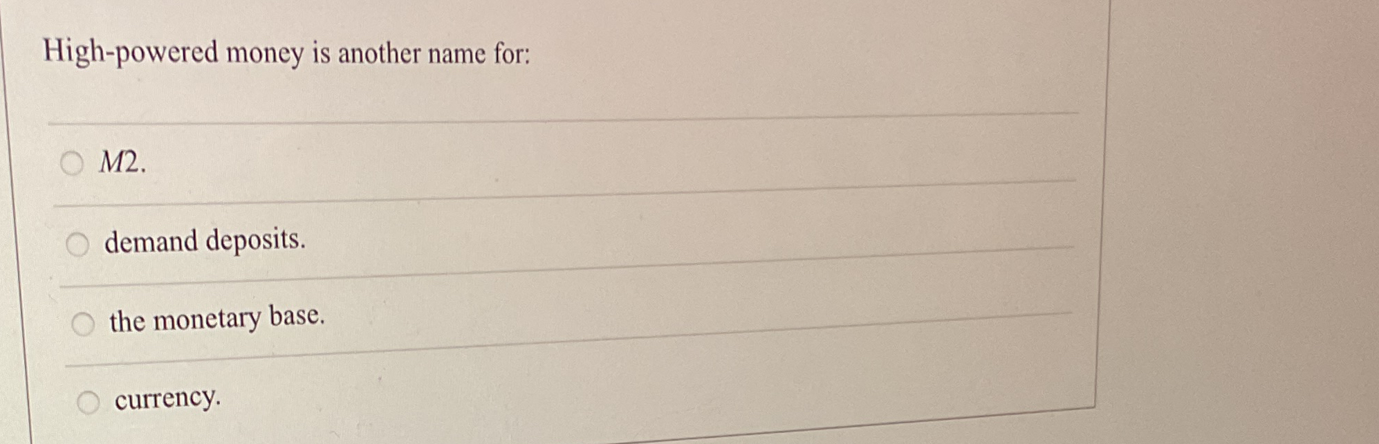 Solved High-powered money is another name for:q,M2.demand | Chegg.com