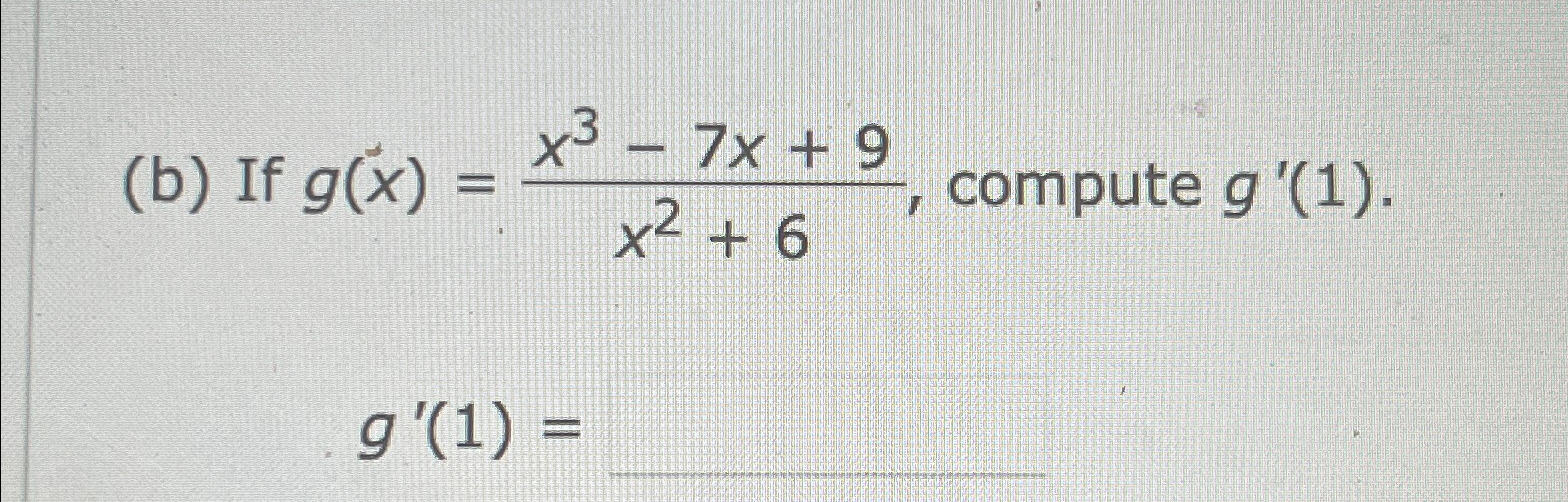 Solved (b) ﻿If g(x)=x3-7x+9x2+6, ﻿compute g'(1).g'(1)= | Chegg.com
