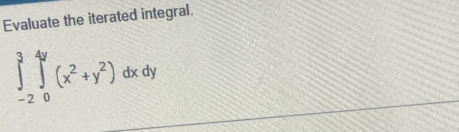Solved Evaluate the iterated integral.∫-23∫04y(x2+y2)dxdy | Chegg.com