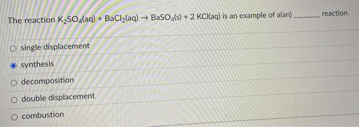 Solved reaction. The reaction K2SO4(aq) + BaCl2(aq) → | Chegg.com