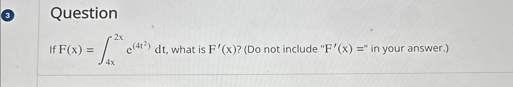 Solved Questionif F X ∫4x2xe 4t2 Dt ﻿what Is F X Do